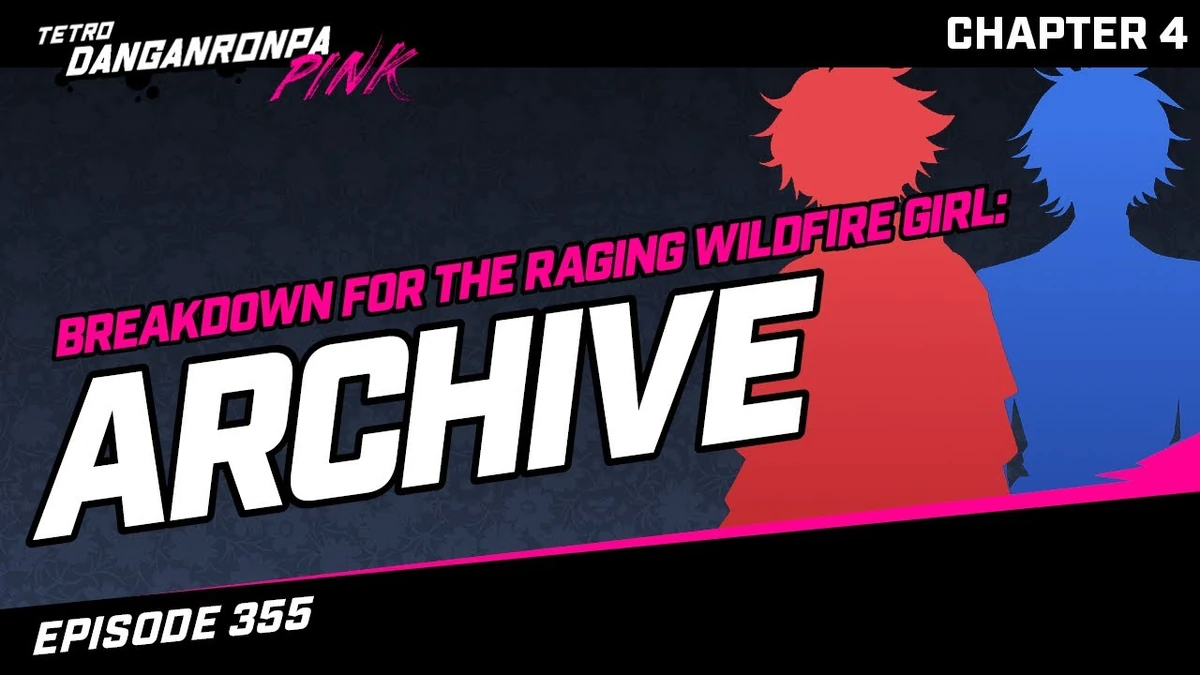 Breakdown for the Raging Wildfire Girl: Archive | Tetro Danganronpa Wiki | Fandom