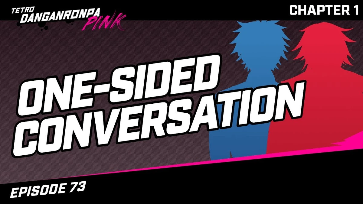 One Sided Conversation | Tetro Danganronpa Wiki | Fandom