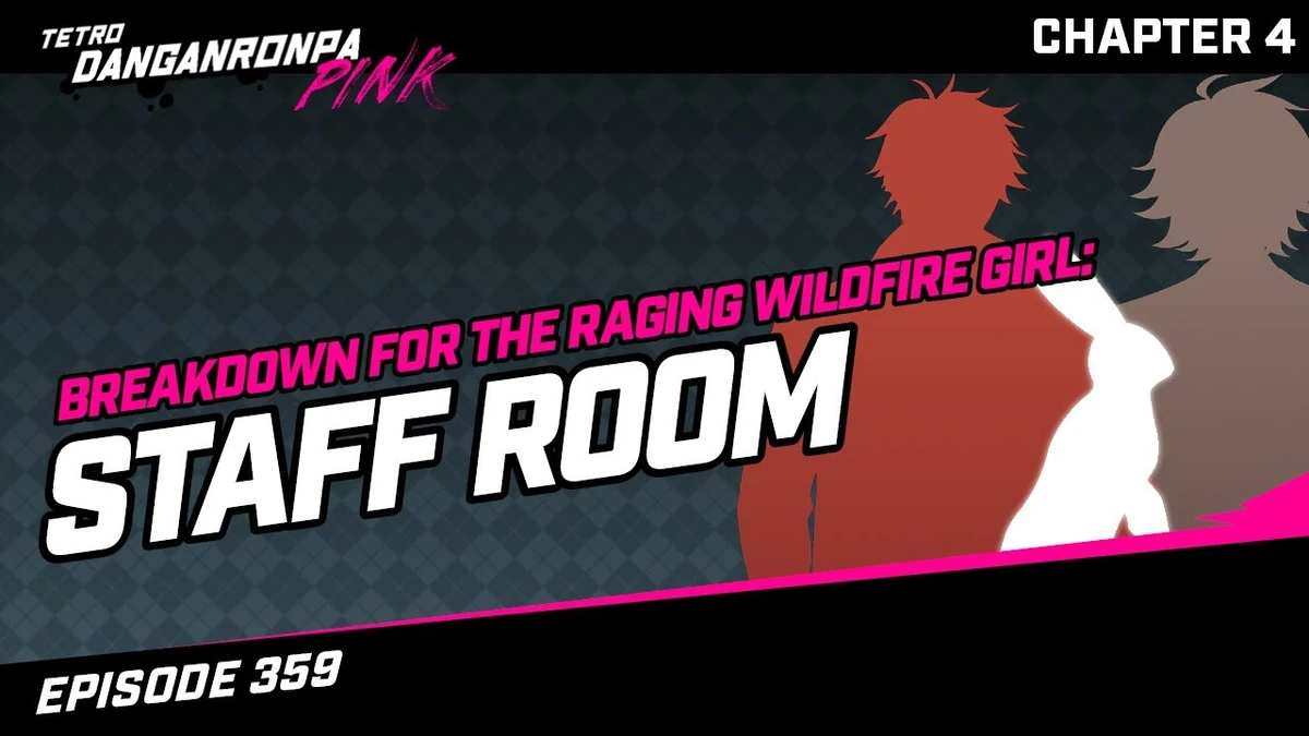 Breakdown for the Raging Wildfire Girl: Staff Room | Tetro Danganronpa ...