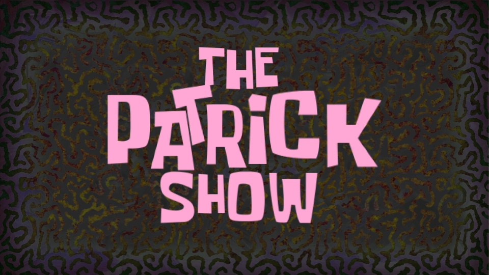 The Patrick Show! | The Adventure of SpongeBob SquarePants Wiki | Fandom