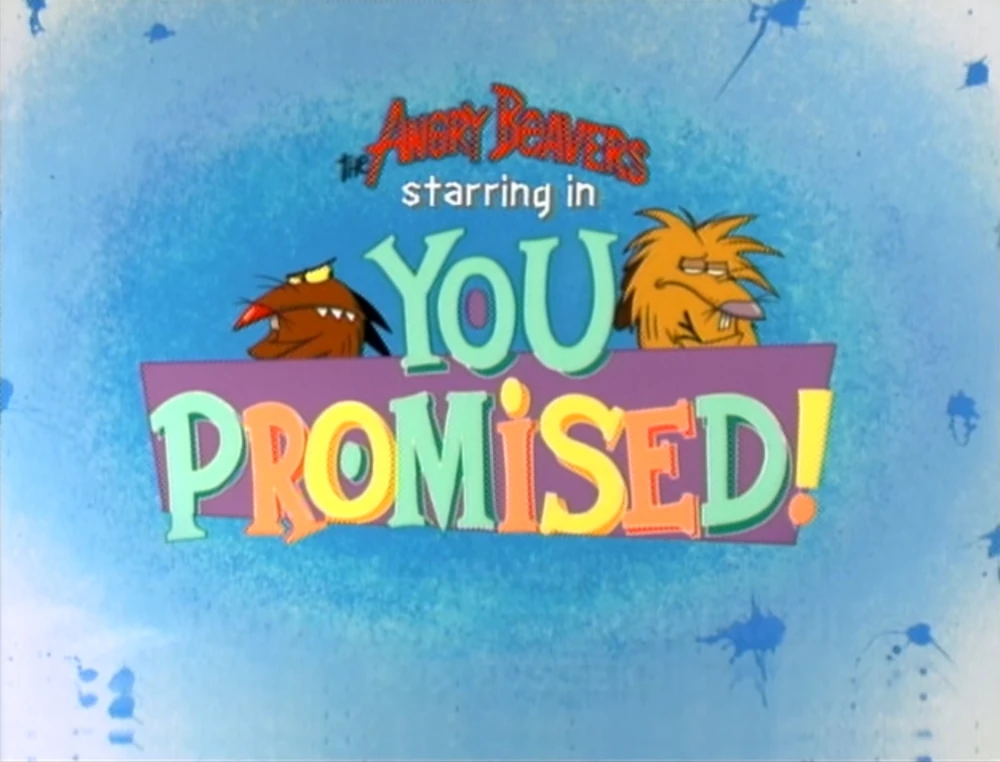 You Promised! | The Angry Beavers: Rewritten Wiki | Fandom