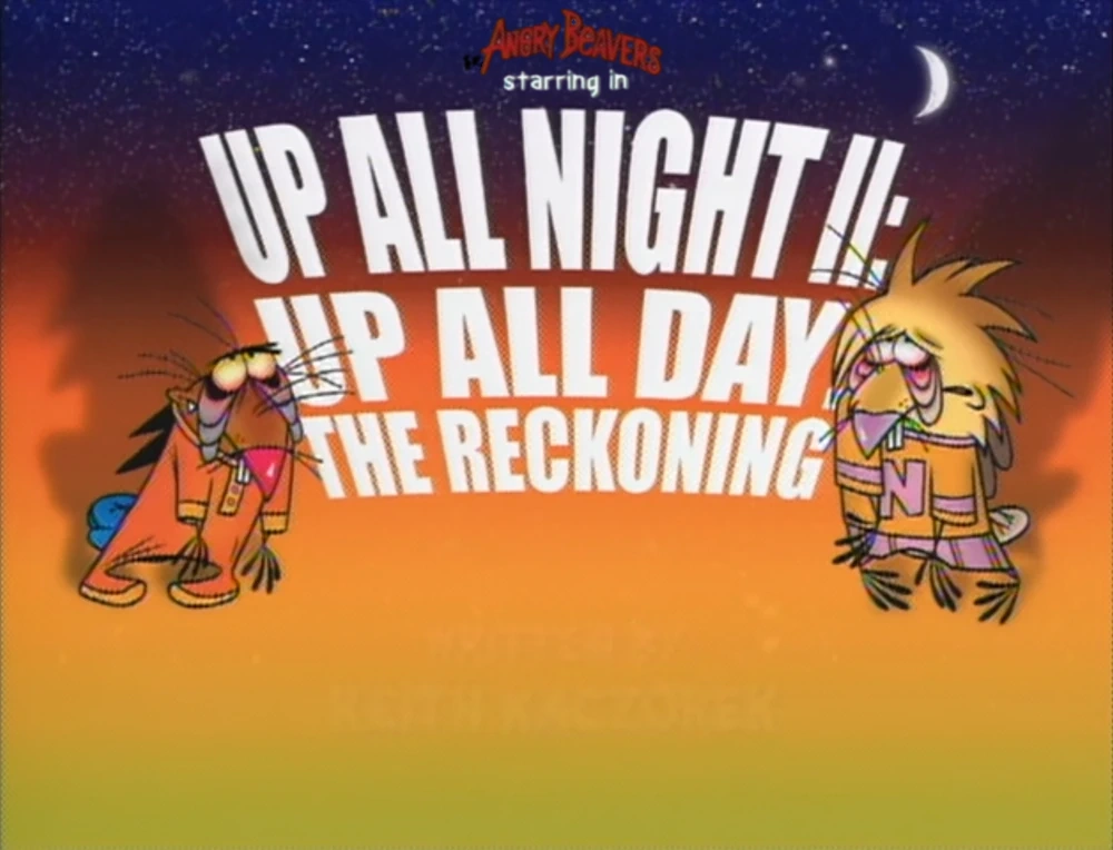 Up All Night II: Up All Day: The Reckoning | The Angry Beavers ...