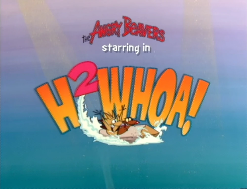 H2Whoa! | The Angry Beavers: Rewritten Wiki | Fandom