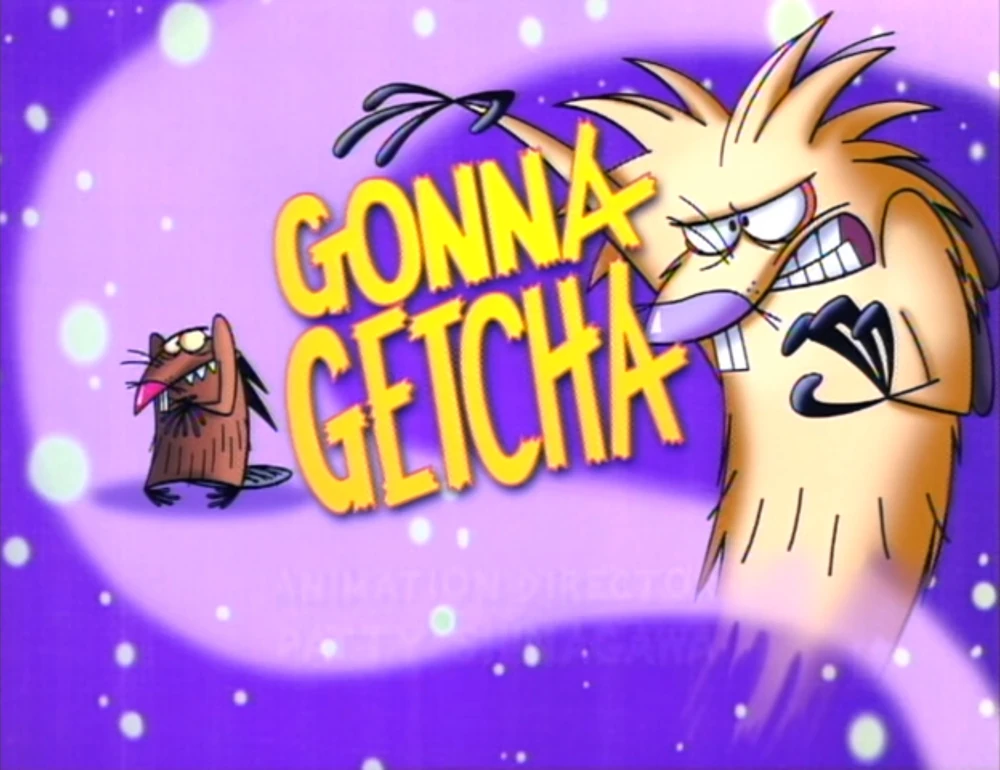 Gonna Getcha | The Angry Beavers: Rewritten Wiki | Fandom