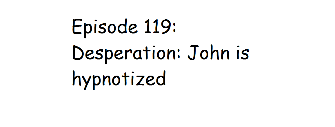 Desperation: John is hypnotized | The Animals Series Wiki | Fandom