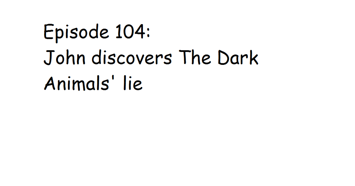 John discovers The Dark Animals' lie | The Animals Series Wiki | Fandom