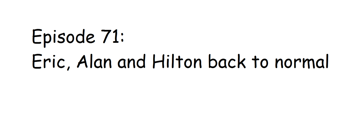 Eric, Alan and Hilton back to normal | The Animals Series Wiki | Fandom