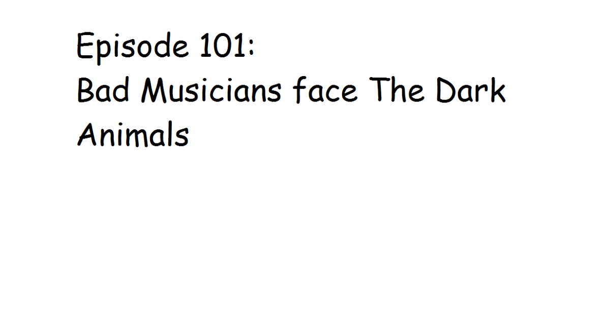 Bad Musicians face The Dark Animals | The Animals Series Wiki | Fandom