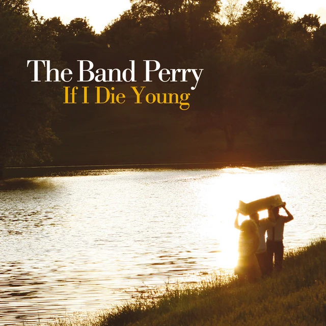 If I Die Young | The Band Perry Wiki | Fandom