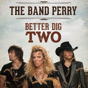 Better Dig Two | The Band Perry Wiki | Fandom