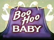 Boo Hoo Baby | The Big Cartoon Wikia | Fandom