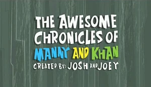 The Awesome Chronicles of Manny and Khan | The Cartoonstitute Wiki | Fandom