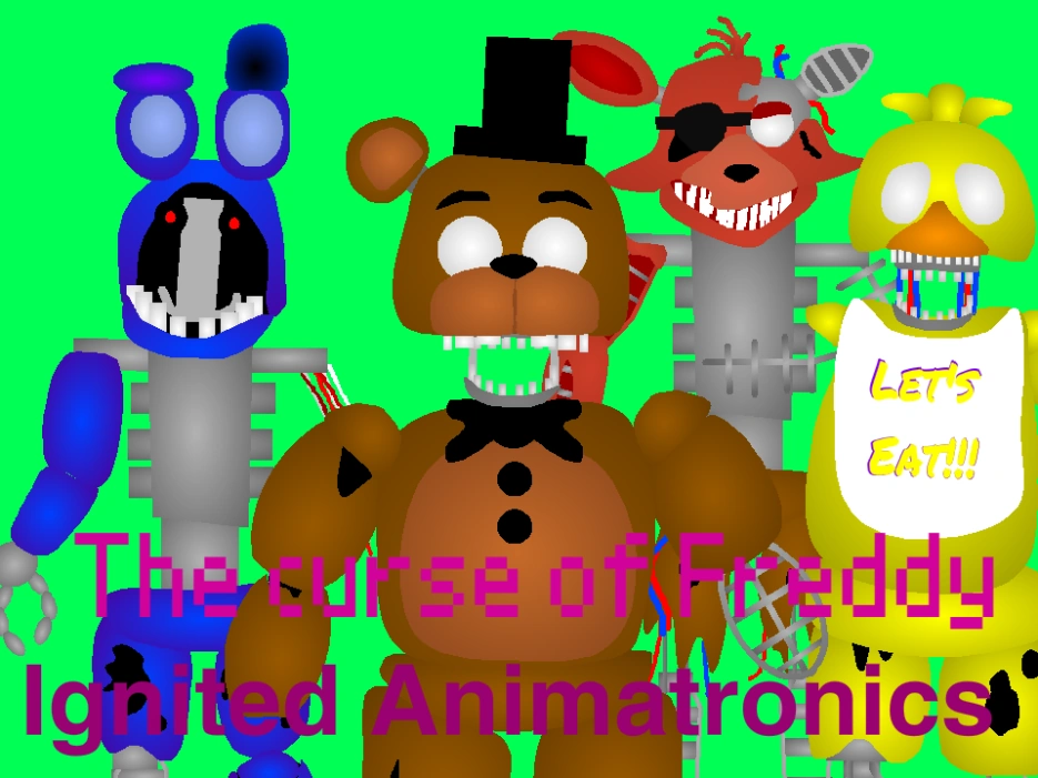 The curse of Freddy Ignited Animatronics | The curse of Freddy Wiki ...