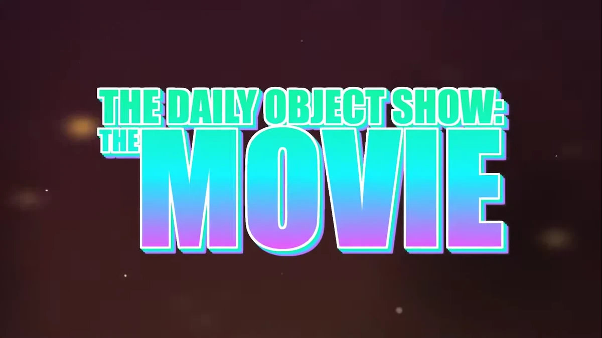 The Daily Object Show: The Movie | The Daily Object Show Wiki | Fandom