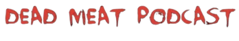 The Dead Meat Podcast | The Dead Meat Wiki | Fandom