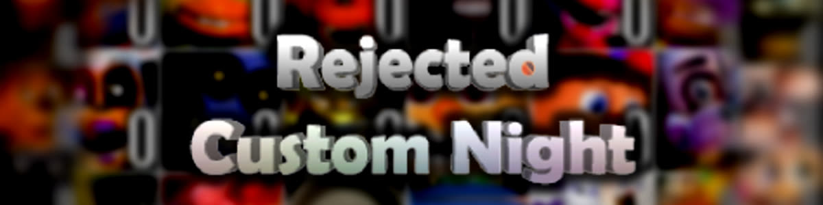 Rejected Custom Night | The FNAF Fan Game Wikia | Fandom