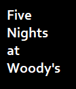 Five Nights at Woody's | The FNAF Fan Game Wikia | Fandom
