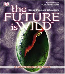 The Future Is Wild: A Natural History of the Future | The Future is ...