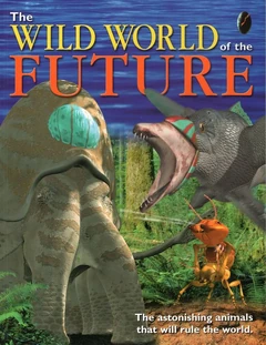 The Wild World of the Future | The Future is Wild Wiki | Fandom