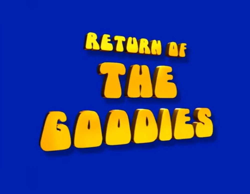 Return of the Goodies | The Goodies Encyclopedia | Fandom