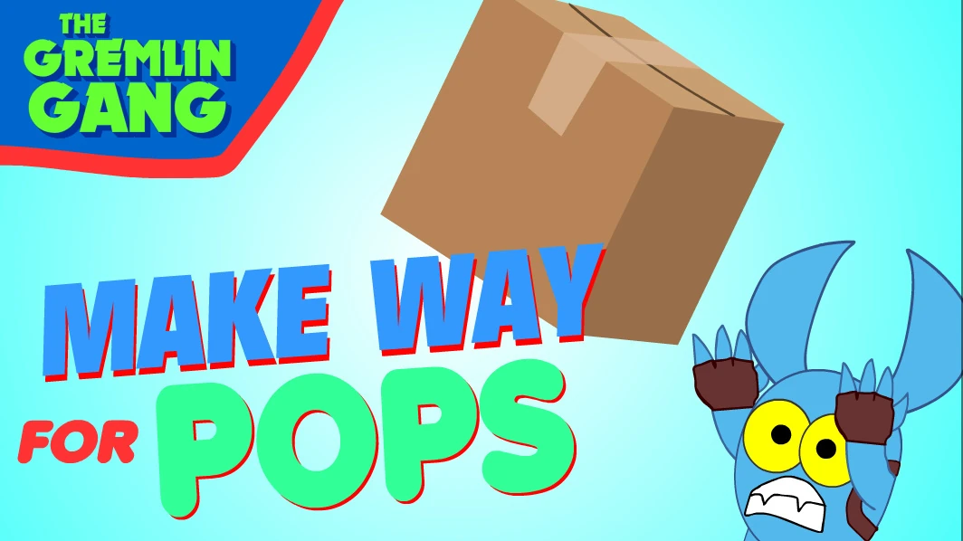 Make Way for Pops! | The Gremlin Gang Wiki | Fandom