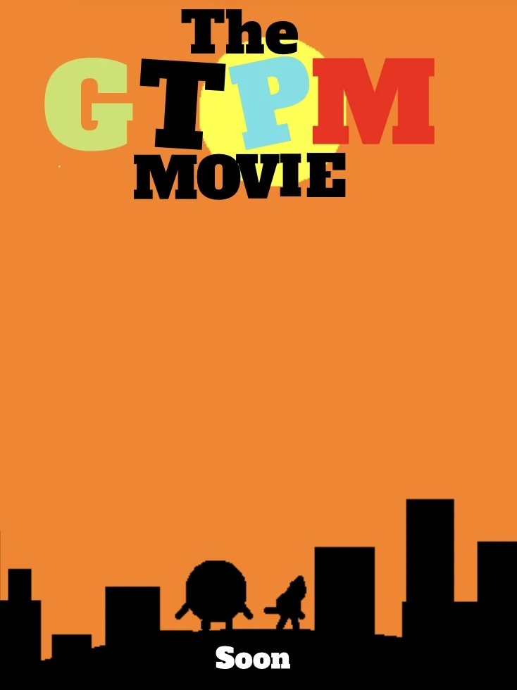 The GTPM Movie | The GTPM Show Wiki | Fandom