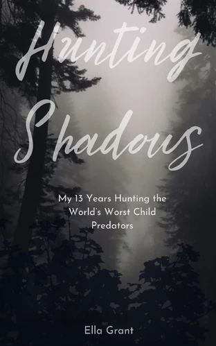 Hunting Shadows: My 13 Years Hunting the World’s Worst Child Predators ...