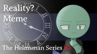 Reality? Meme - The Helmsman Series Ep.2 | The Helmsman Series Wiki ...