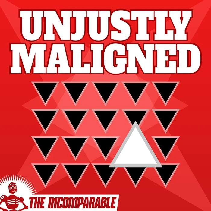 Unjustly Maligned | The Incomparable Wiki | Fandom
