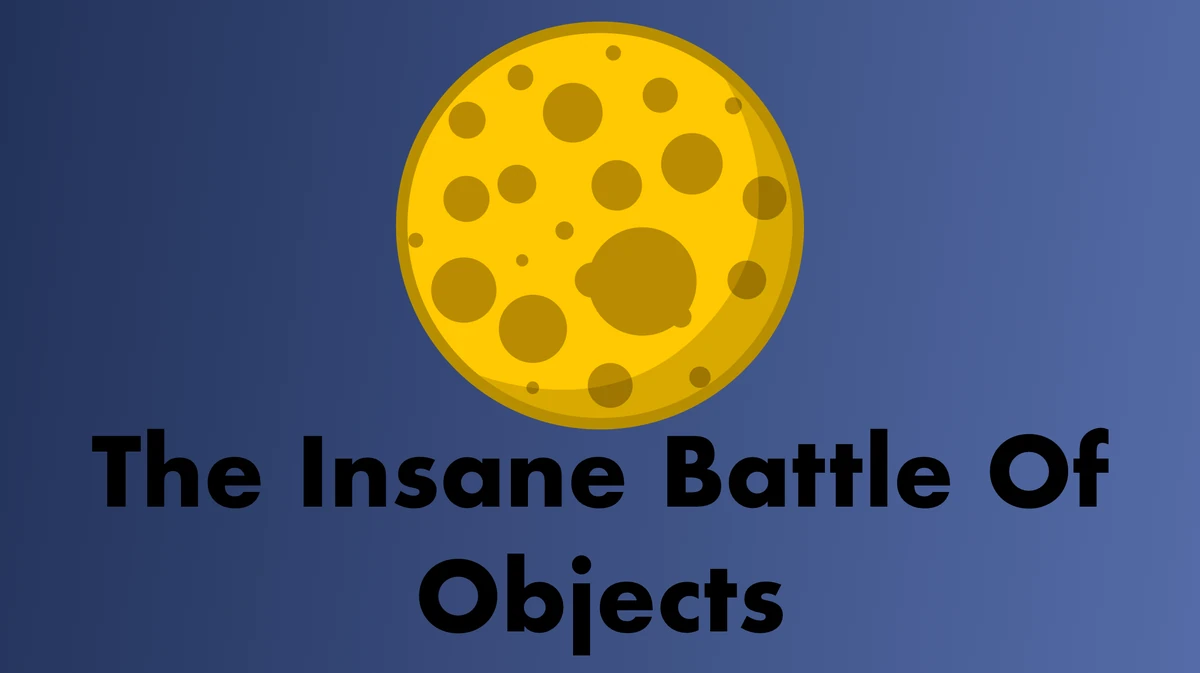 The Insane Battle Of Objects | The Insane Battle Of Objects Wiki | Fandom