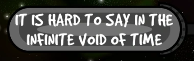 It is hard to say in the infinite void of time (option) | The Insurmountable Quiz Wiki | Fandom