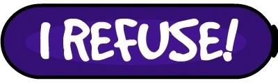 I refuse! (option) | The Insurmountable Quiz Wiki | Fandom