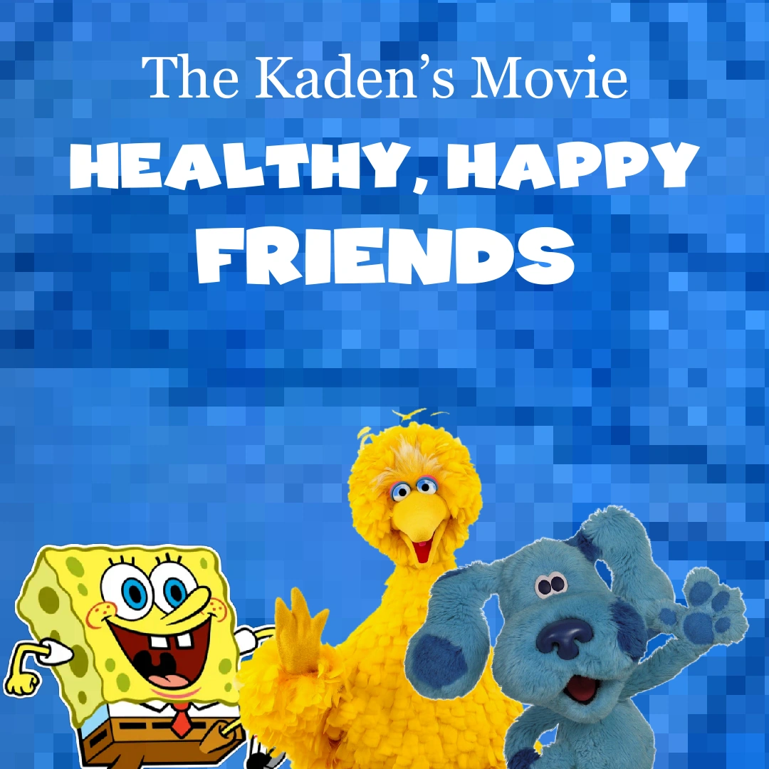 The Kaden's Movie: Healthy, Happy Friends | The Kaden's Movie Wiki | Fandom