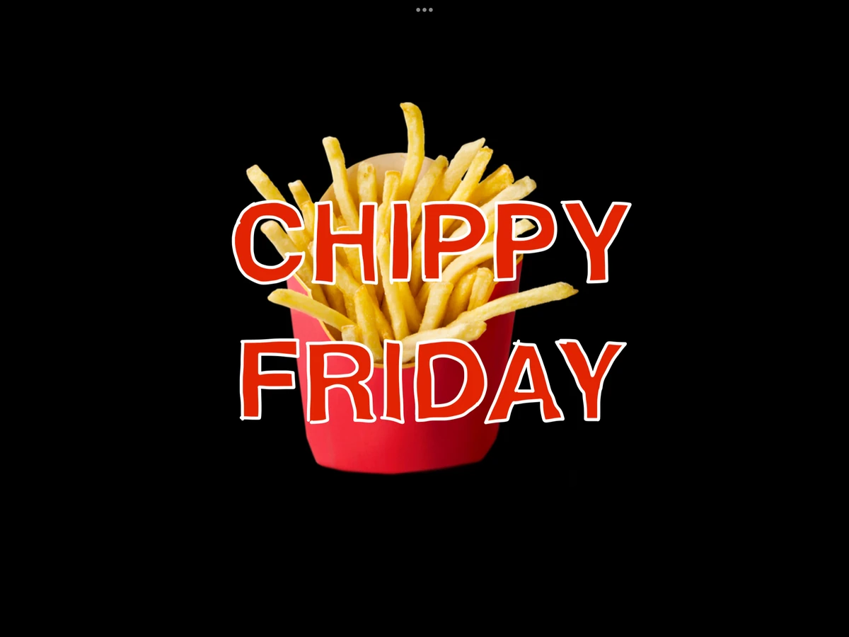 Chippy Friday | The kane and abraham Wiki | Fandom