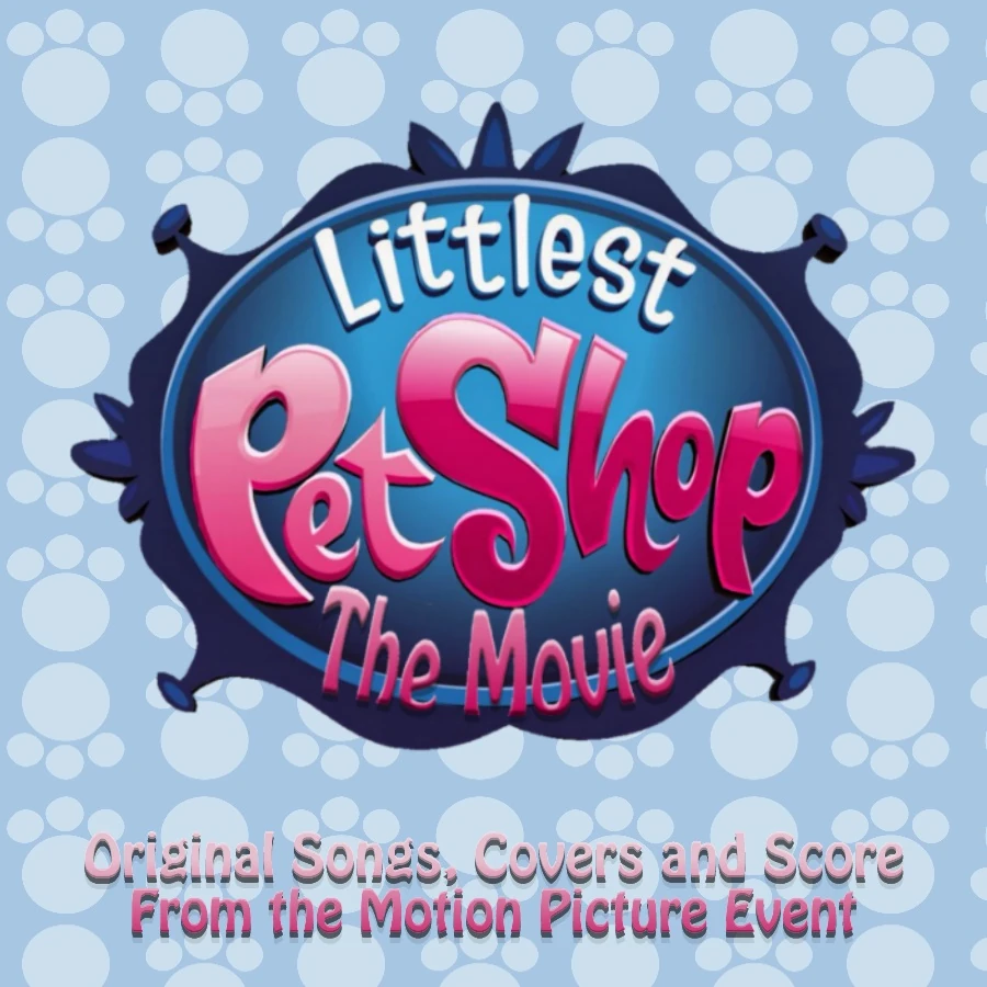 Littlest Pet Shop: The Movie (Soundtrack) | The Littlest Pet Shop Fanon Wiki | Fandom