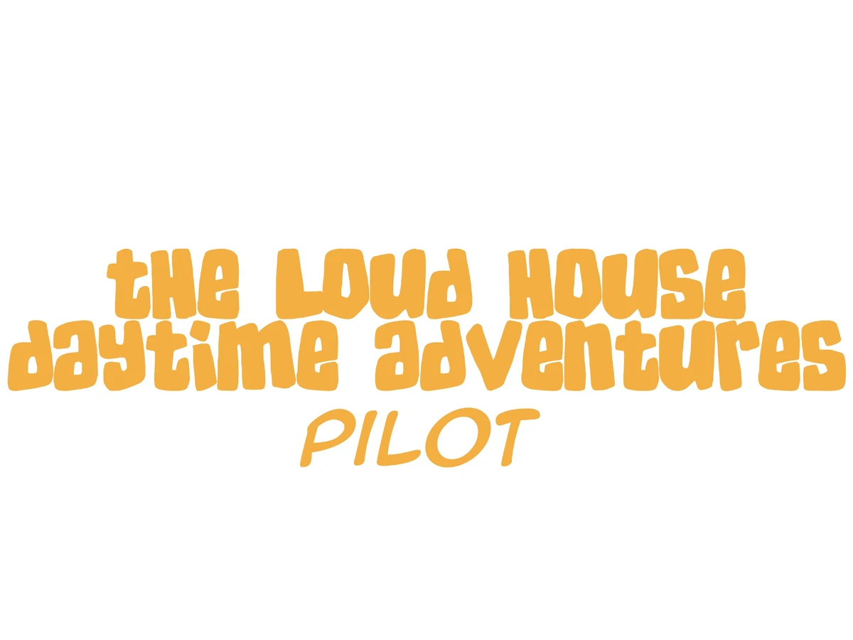 Pilot | The Loud House Day time adventures Wiki | Fandom