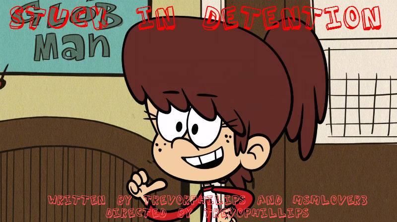 Stuck in Detention | The Loud House Fanon Wikia | Fandom
