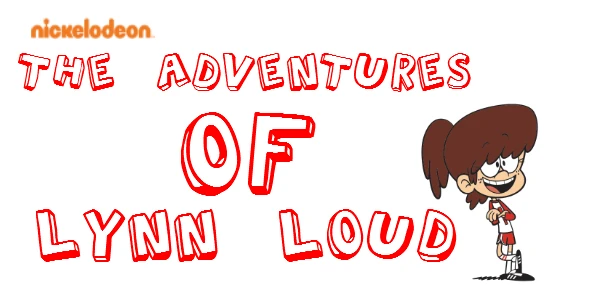 The Adventures of Lynn Loud | The Loud House Fanon Wikia | Fandom