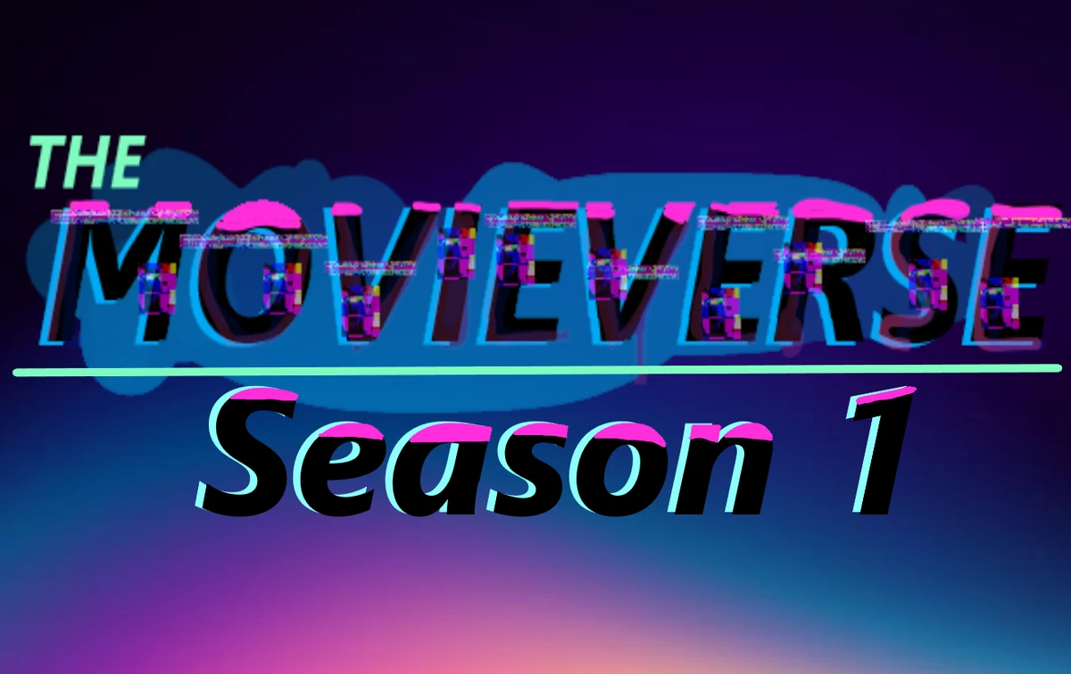 The Movieverse Season 1 | The Movieverse/GLITCH Wiki | Fandom