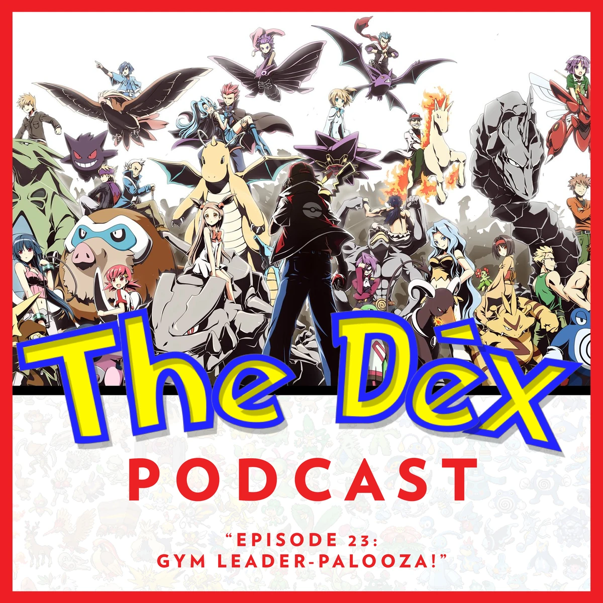 The Dex! Podcast 23: Gym Leader-Palooza! | The National Dex Wiki | Fandom