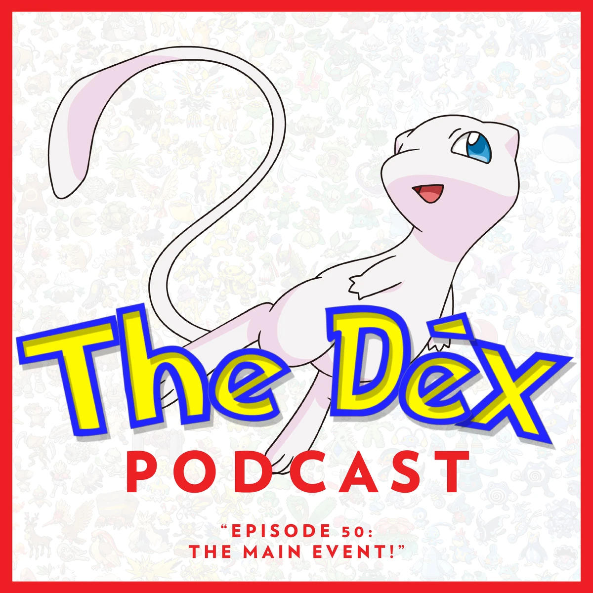 The Dex! Podcast 50: The Main Event! | The National Dex Wiki | Fandom