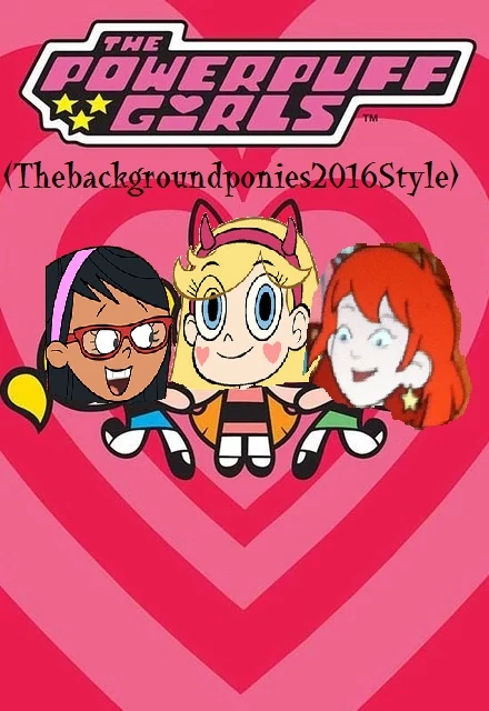 The Powerpuff Girls Remake (Thebackgroundponies2016's Style) | The New ...