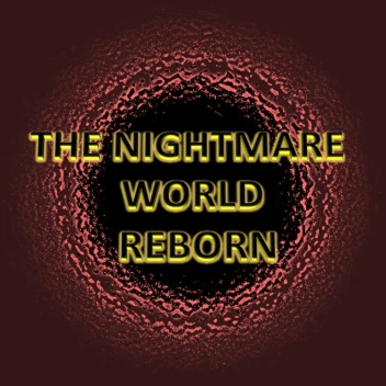 The NIGHTMARE World Reborn | The NIGHTMARE World Reborn Wiki | Fandom
