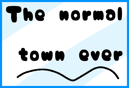 The Normal Town Ever Wiki | Fandom