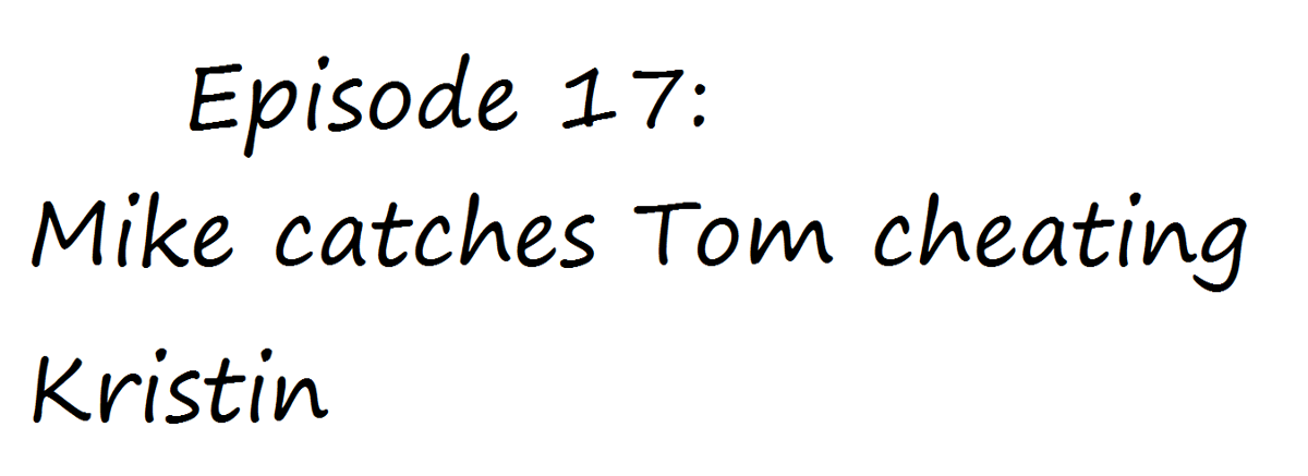 Mike catches Tom cheating Kristin | The Ruby Brothers Wiki | Fandom