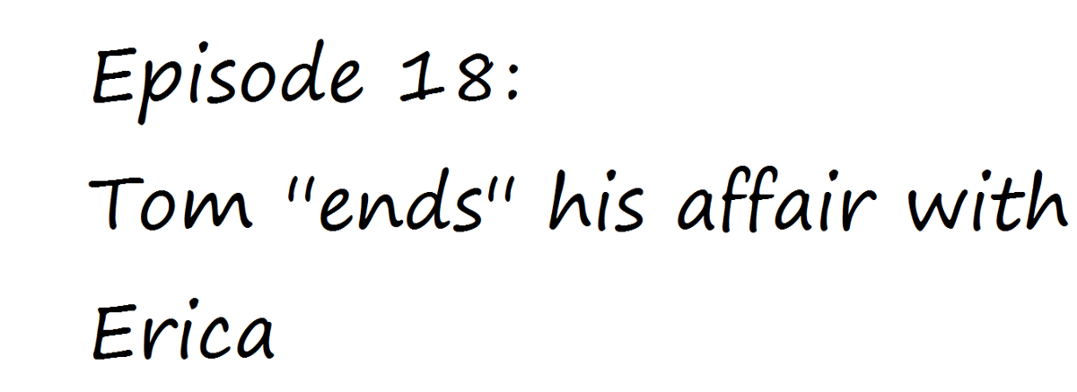 Tom ''ends'' his affair with Erica | The Ruby Brothers Wiki | Fandom