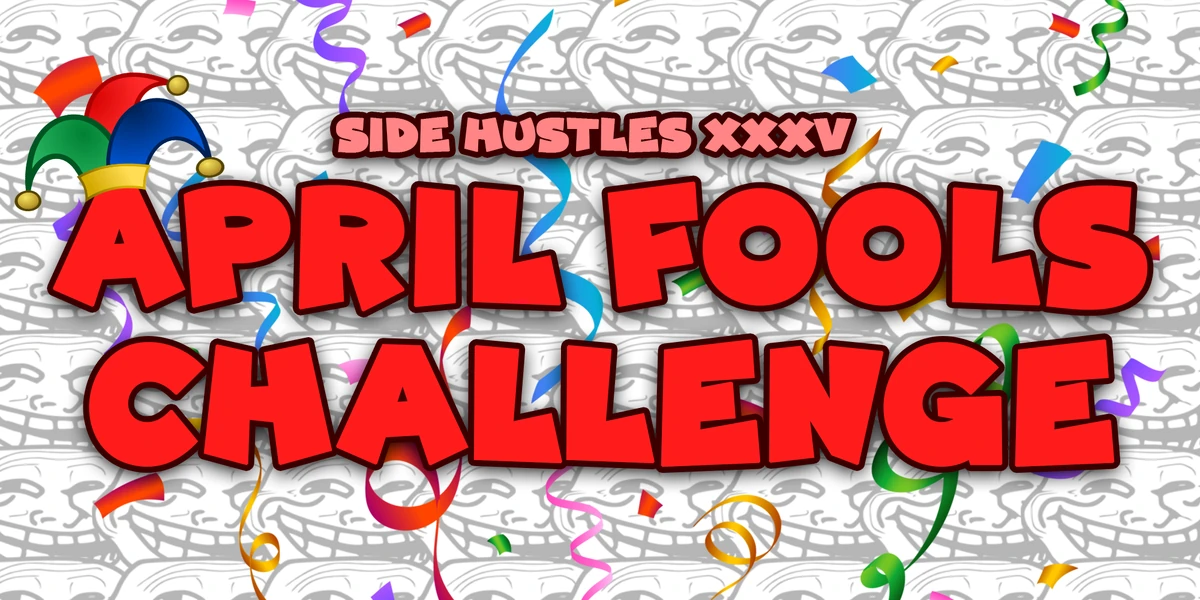 April Fools Challenge | The Archived Side Hustles ORG Wiki | Fandom