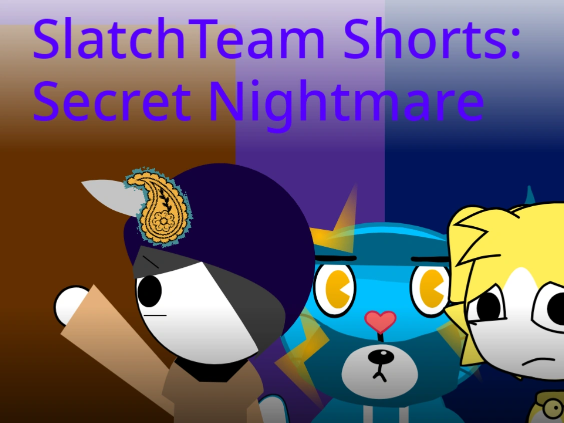 Slatch Team Shorts: Secret Nightmare | The Slatch Team Wiki | Fandom