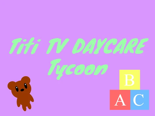 Titi TV Daycare Tycoon | The Slatch Team Wiki | Fandom