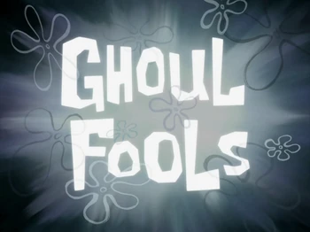 Ghoul Fools | The SpongeBob Halloween Wiki | Fandom